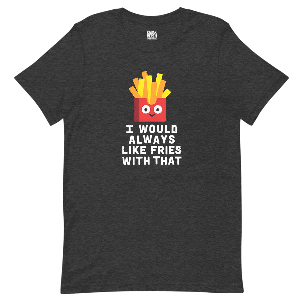 I Like Fries T-Shirt – KadakMerch